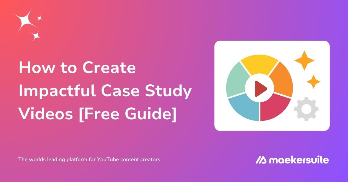 How to Create Impactful Case Study Videos [Free Guide]